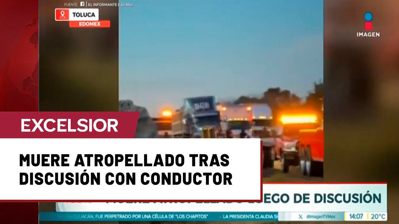Hombre es atropellado por tractocamión tras discutir con el conductor en Toluca, Edomex