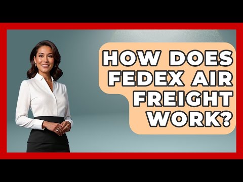 How Does FedEx Air Freight Work? - The Geography Atlas