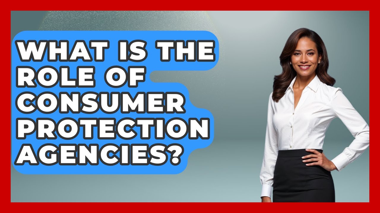 What Is The Role Of Consumer Protection Agencies? - Consumer Laws For You