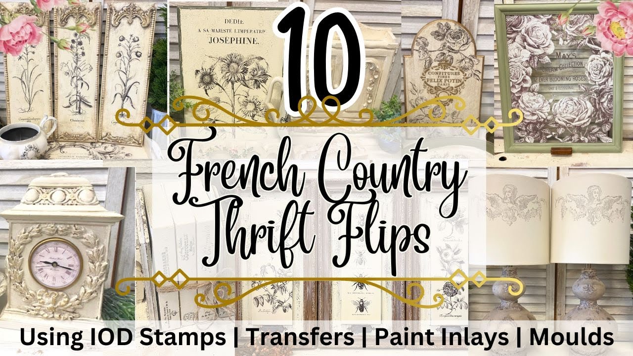 10 French Country Thrift Flips using IOD Transfers, Moulds, Stamps & Inlays | DIY Decor | Milk Paint