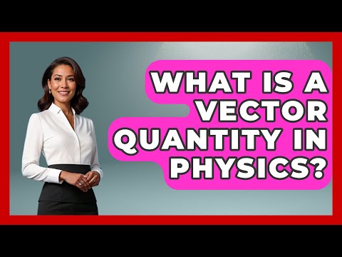 What Is A Vector Quantity In Physics? - Physics Frontier