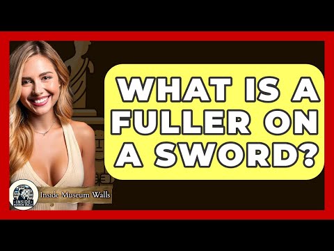 What Is A Fuller On A Sword? - Inside Museum Walls