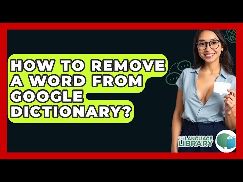 How To Remove A Word From Google Dictionary? - The Language Library