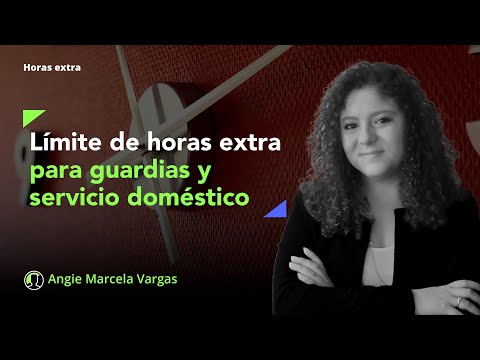 Límite de horas extra para trabajadores de servicio doméstico, vigilantes y guardias de seguridad