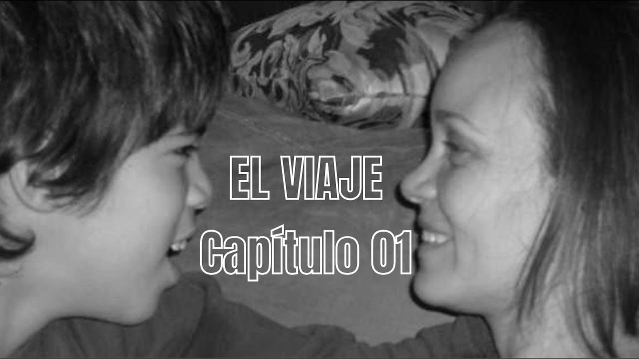 El Viaje Capitulo 01