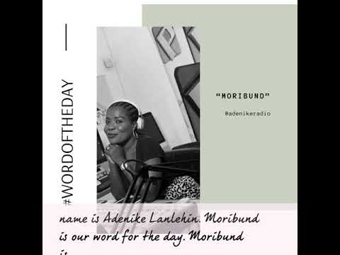 Word Of The Day With Adenike Lanlehin: Moribund