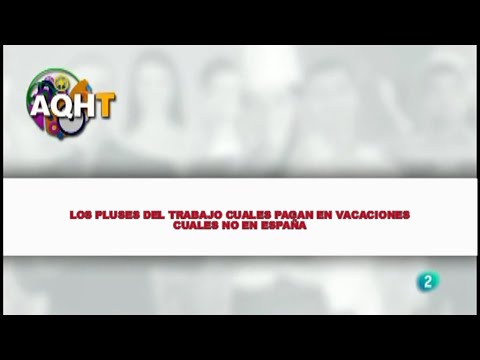 VIDEO DE LOS PLUSES DEL TRABAJO CUALES PAGAN EN VACACIONES CUALES NO EN ...