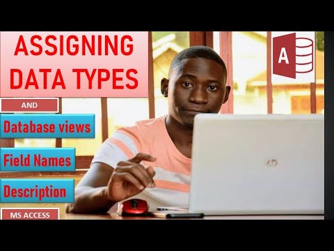 How to Assign data types, working with Database views, Field Names in Microsoft Access 2021- 03