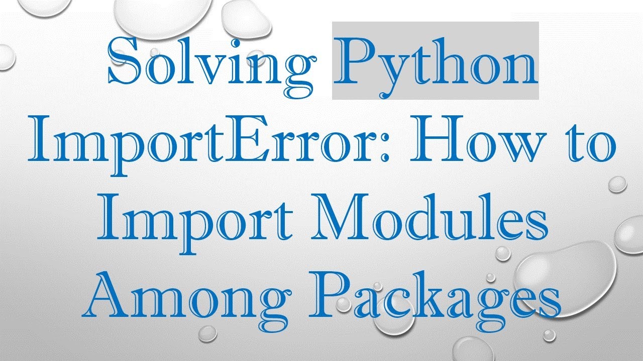 Solving Python ImportError: How to Import Modules Among Packages