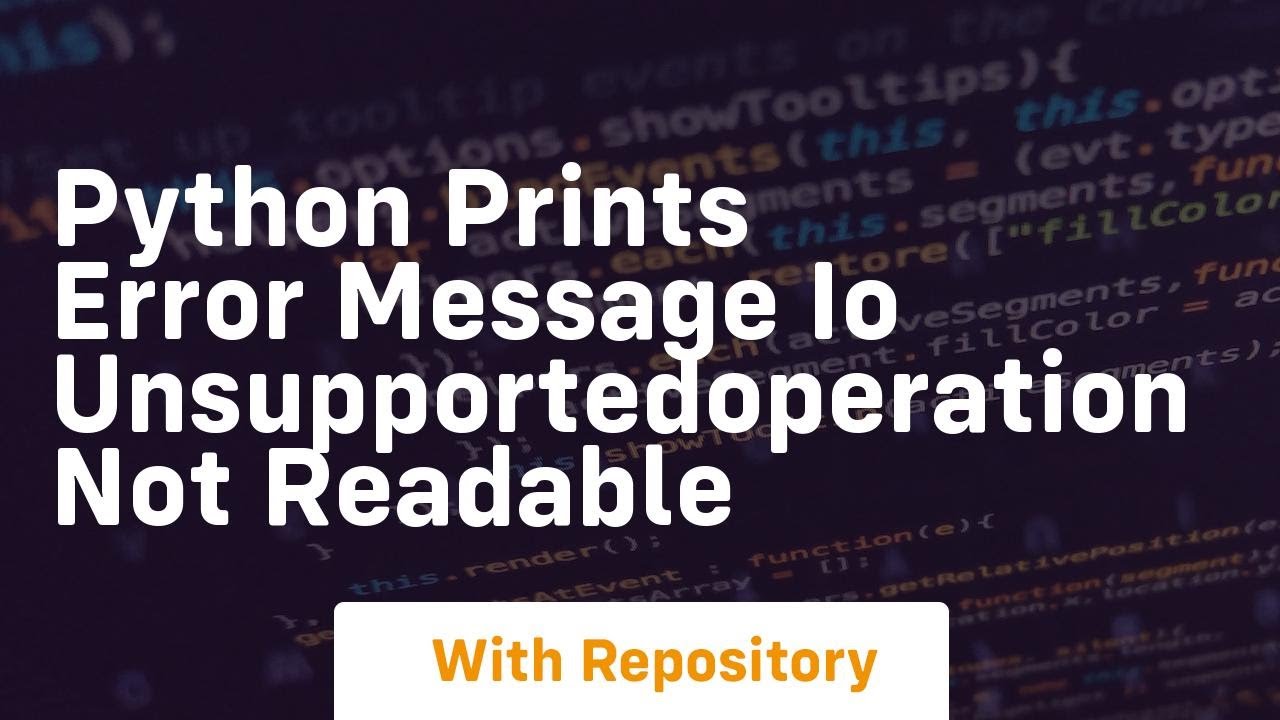 Python prints error message io UnsupportedOperation not readable