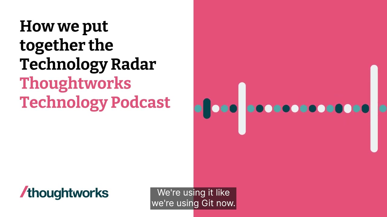 Behind the Scenes of the Thoughtworks Technology Radar | Galaxy.ai