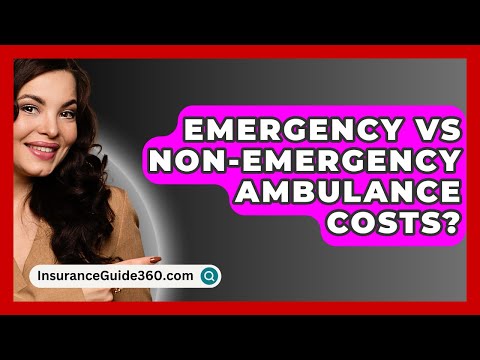 Emergency Vs Non-emergency Ambulance Costs? - InsuranceGuide360.com