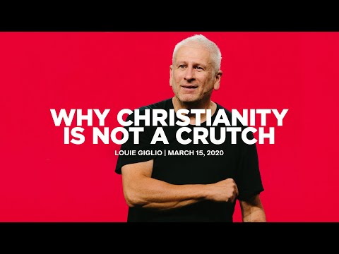 Why Christianity is Not a Crutch - Louie Giglio