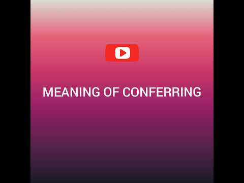 MEANING OF CONFERRING