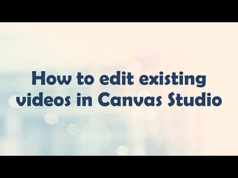 How to edit existing videos in Canvas Studio