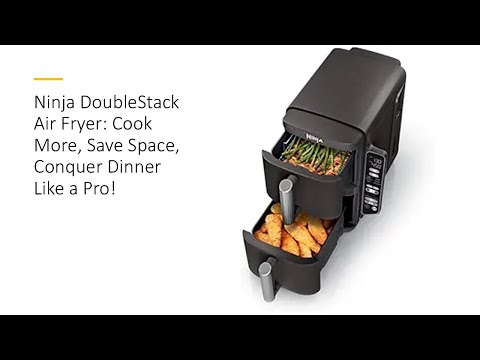 Ninja DoubleStack Air Fryer: Cook More, Save Space, Conquer Dinner Like a Pro!