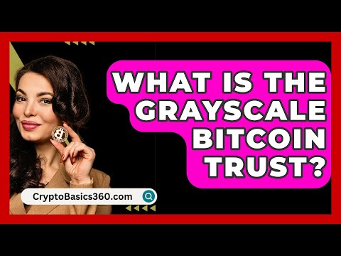 What Is the Grayscale Bitcoin Trust? - CryptoBasics360.com