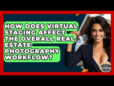 How Does Virtual Staging Affect The Overall Real Estate Photography Workflow?