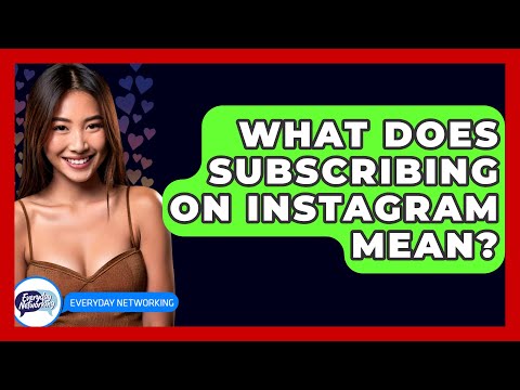 What Does Subscribing on Instagram Mean? - Everyday-Networking