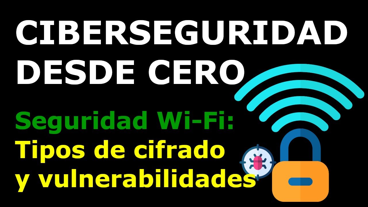 Seguridad WiFi: Tipos de cifrado y vulnerabilidades | Ciberseguridad desde cero
