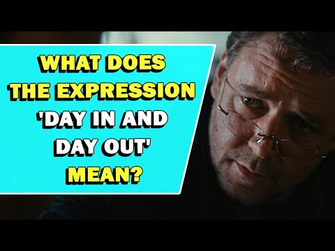 Expression 'Day In And Day Out' Meaning