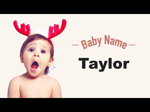 Taylor - Boy Baby Name Meaning, Origin and Popularity, 2023