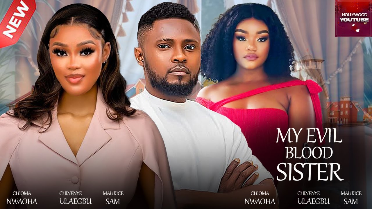 MY EVIL BLOOD SISTER - MAURICE SAM, CHIOMA NWAOHA, CHINENEYE ULAEGBU, TOOSWEET ANNAN NIGERIAN MOVIES