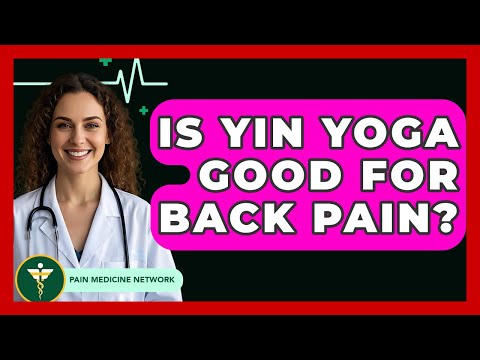 Is Yin Yoga Good For Back Pain? - Pain Medicine Network