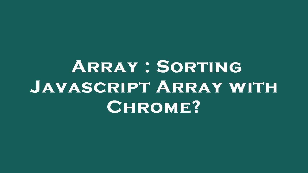 Array : Sorting Javascript Array with Chrome?