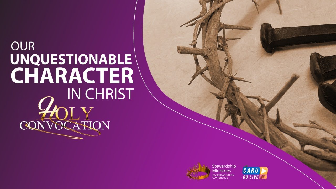 HOLY CONVOCATION EP2 || Our Unquestionable Character || April 18th, 2021