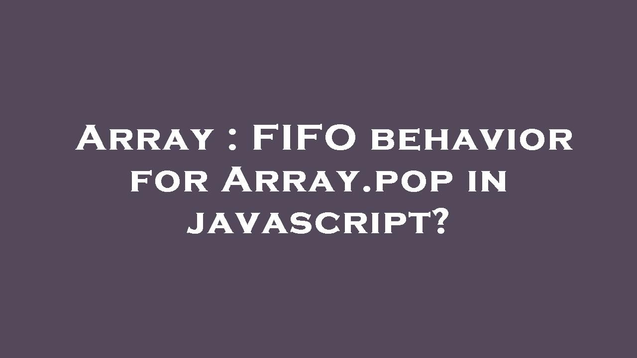 Array : FIFO behavior for Array.pop in javascript?