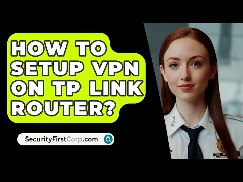 How To Setup VPN On TP Link Router? - SecurityFirstCorp.com