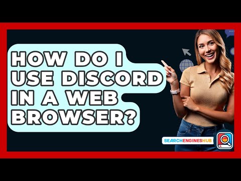 How Do I Use Discord In A Web Browser? - SearchEnginesHub.com