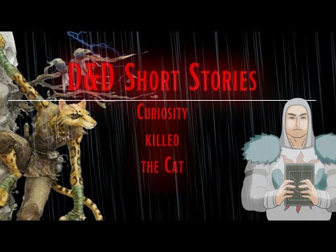 Curiosity killed the Cat | D&D Short Stories