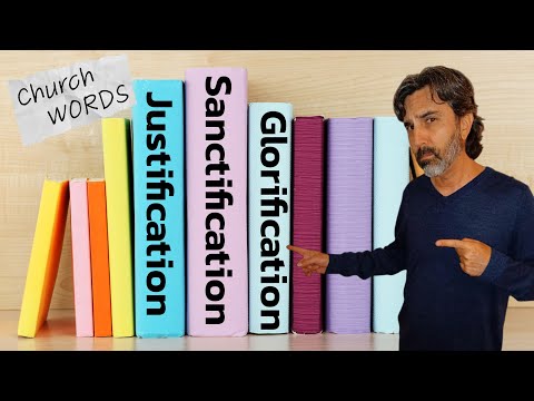 Church words explained: Justification, Sanctification, Glorification - Oh, my!
