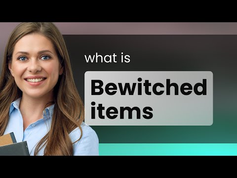 Understanding "Bewitched Items" in English