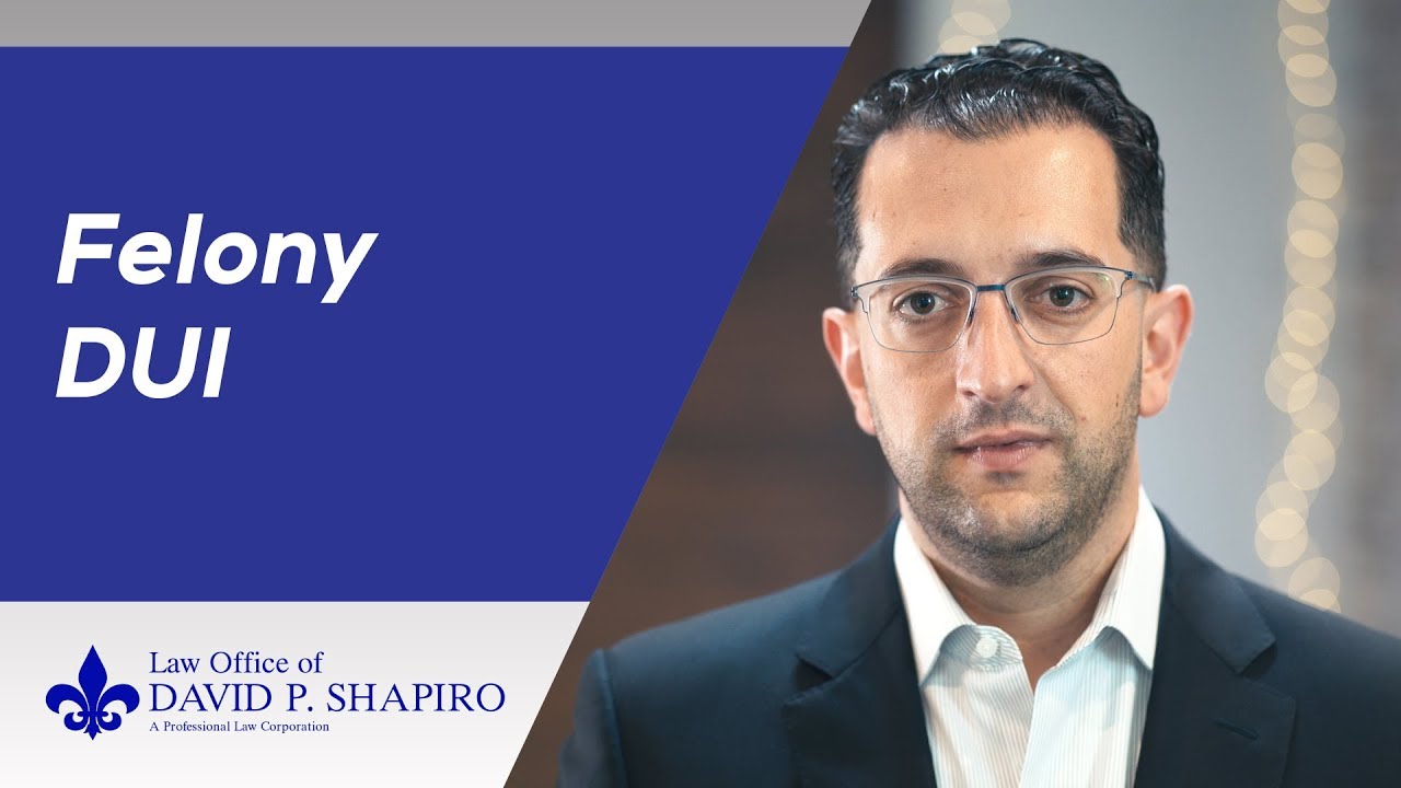 What to do if Charged with Felony DUI in San Diego - San Diego DUI Lawyer David P. Shapiro Explains