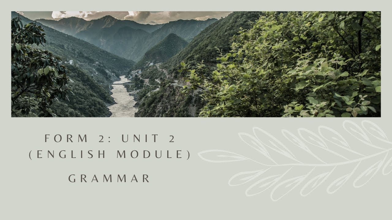 ENGLISH MODULE: FORM 2: UNIT 2: GRAMMAR SECTION
