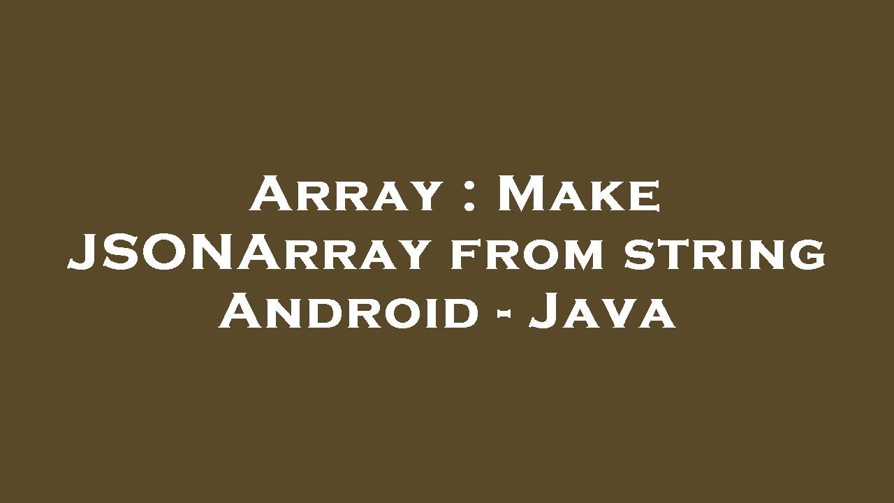Array : Make JSONArray from string Android - Java