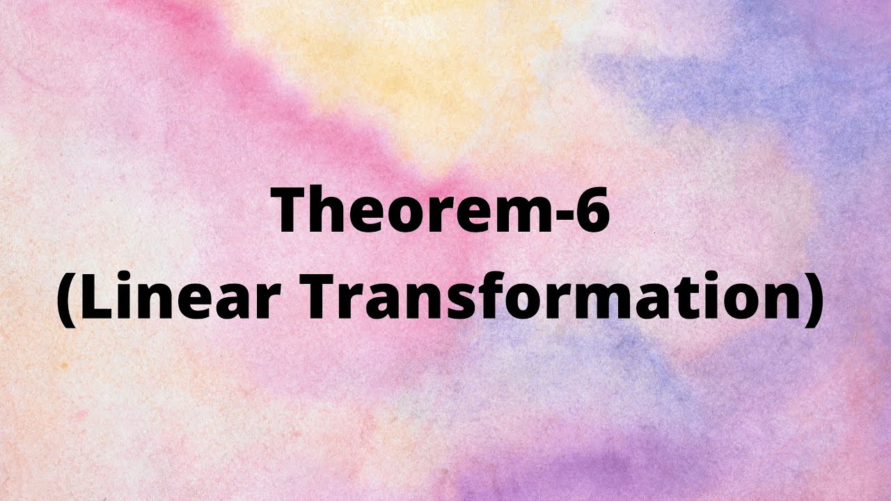 Linear Transformation Theorem-6