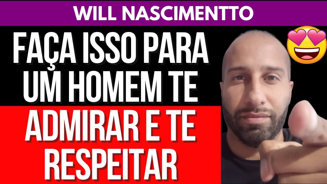 FAÇA ISSO PARA UM HOMEM TE ADMIRAR E TE RESPEITAR | Will Nascimentto