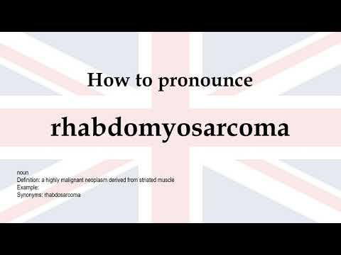 How to pronounce 'rhabdomyosarcoma' + meaning