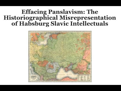 Effacing Panslavism: The Historiographical Misrepresentation of Habsburg Slavic Intellectuals