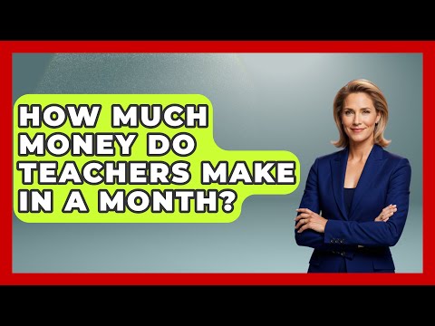 How Much Money Do Teachers Make In A Month? - Childhood Education Zone