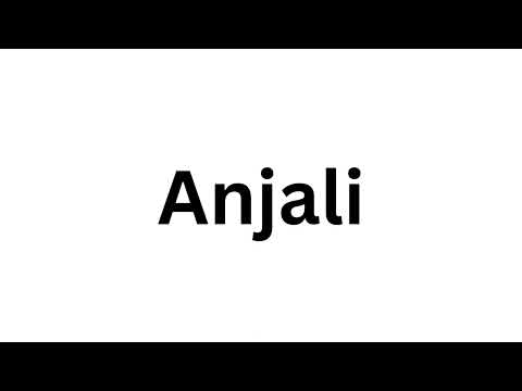 How to pronounce the Indian name Anjali like a native speaker.