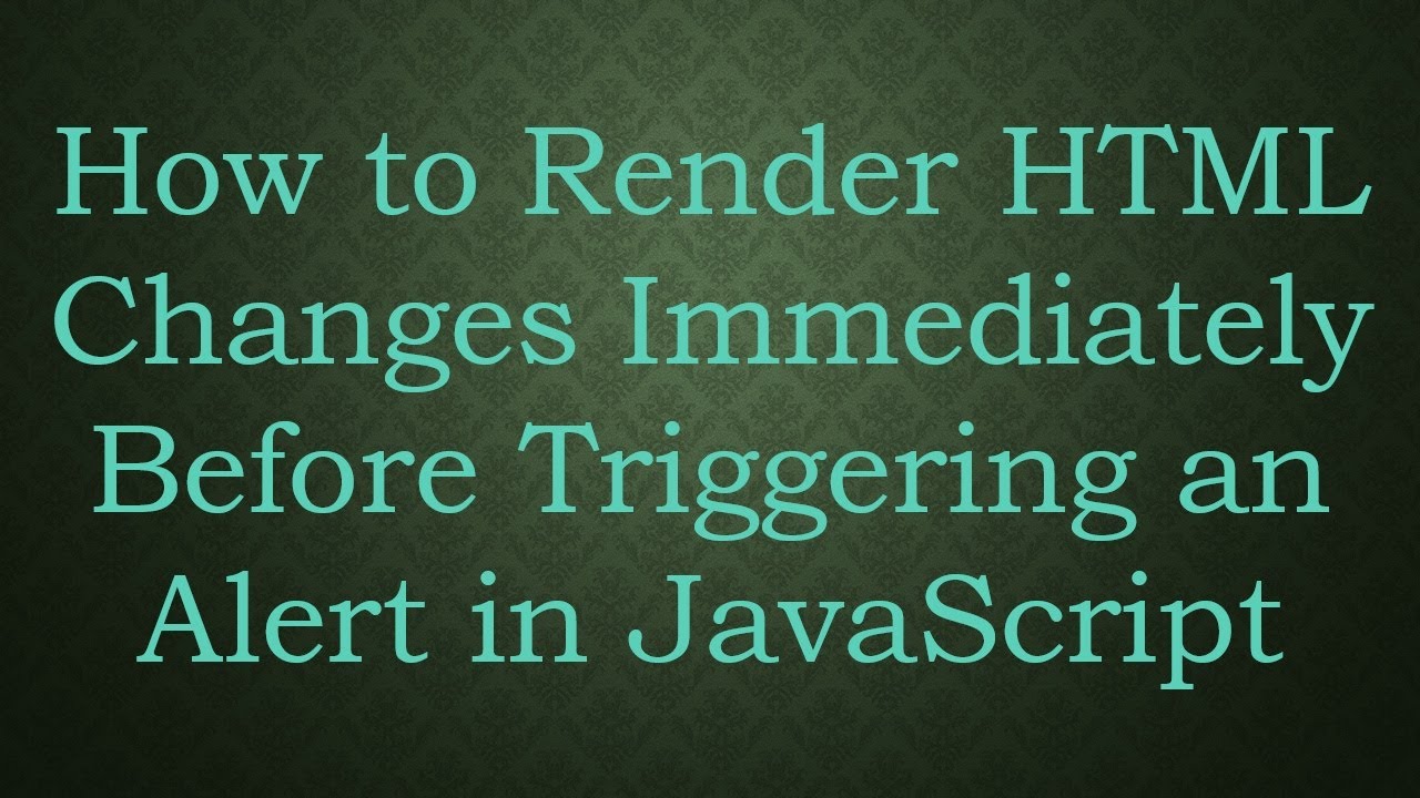 How to Render HTML Changes Immediately Before Triggering an Alert in JavaScript