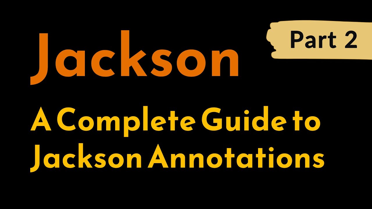 A Complete Guide to Jackson Annotations with Examples | Java Jackson Library | Geekific