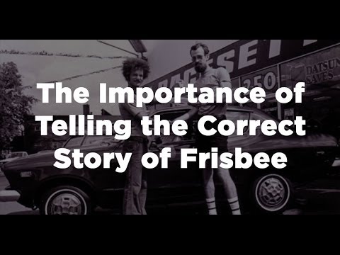 The Importance of Telling the Correct Story of Frisbee