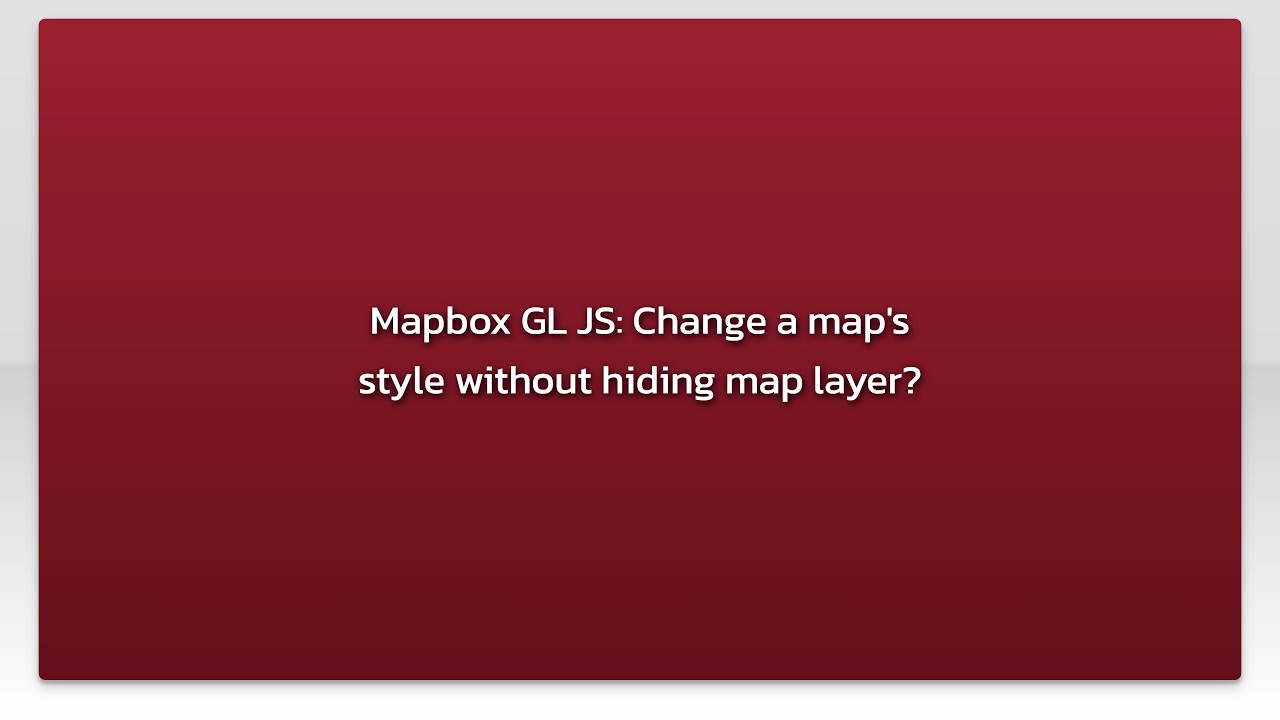 Mapbox GL JS: Change a map's style without hiding map layer?