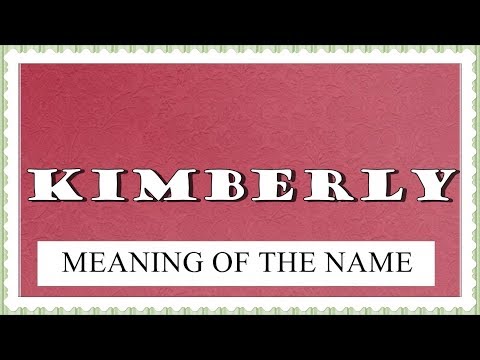 MEANING OF THE NAME KIMBERLY, FUN FACTS, HOROSCOPE